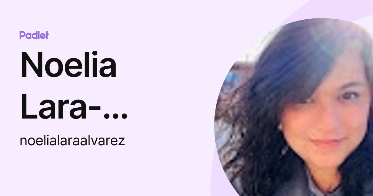 Noelia Lara-Alvarez (noelialaraalvarez) profile | Padlet