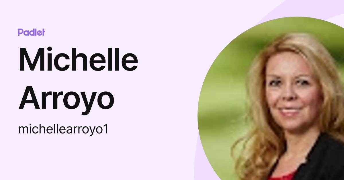 Michelle Arroyo (michellearroyo1) profile | Padlet