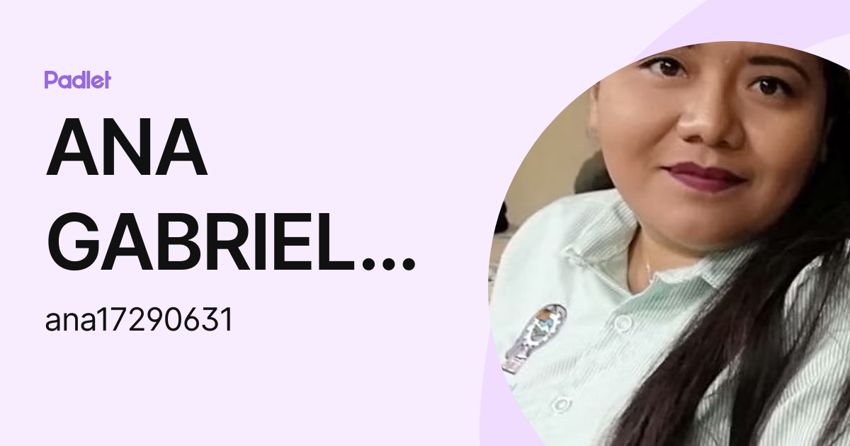 ANA GABRIELA MARCIAL LEAL (ana17290631) profile | Padlet