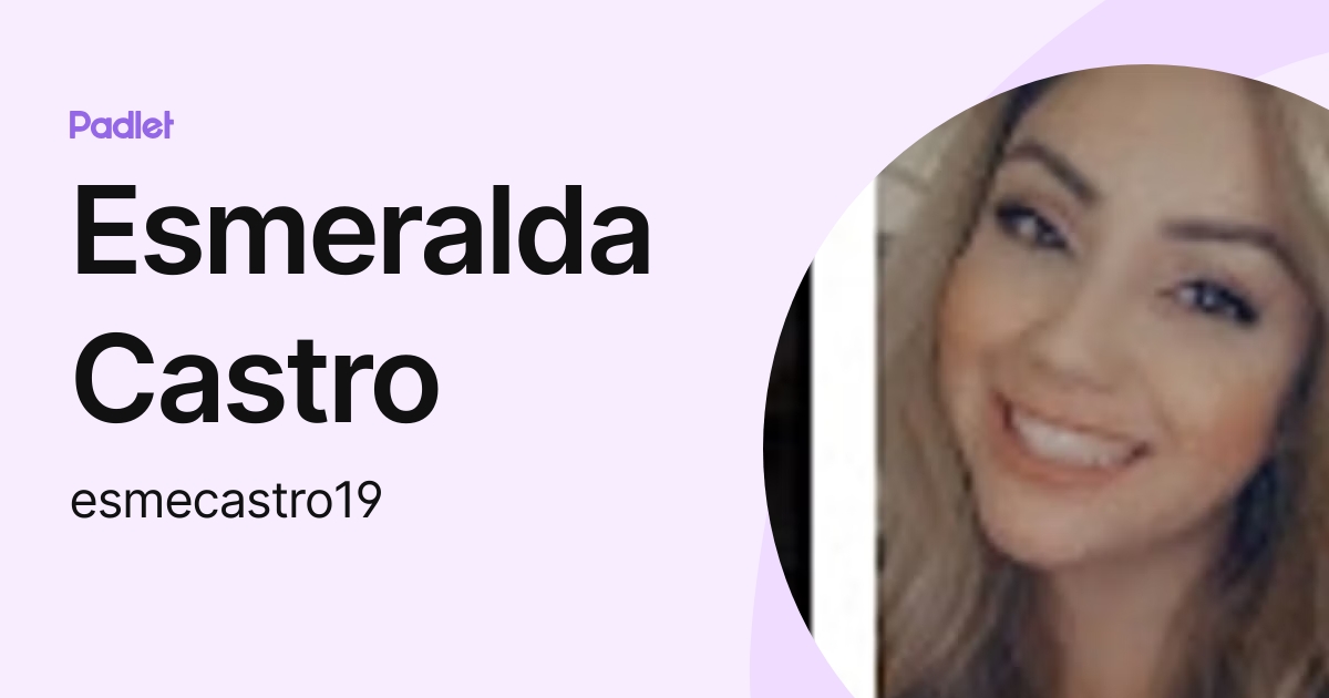 Esmeralda Castro (esmecastro19) profile | Padlet