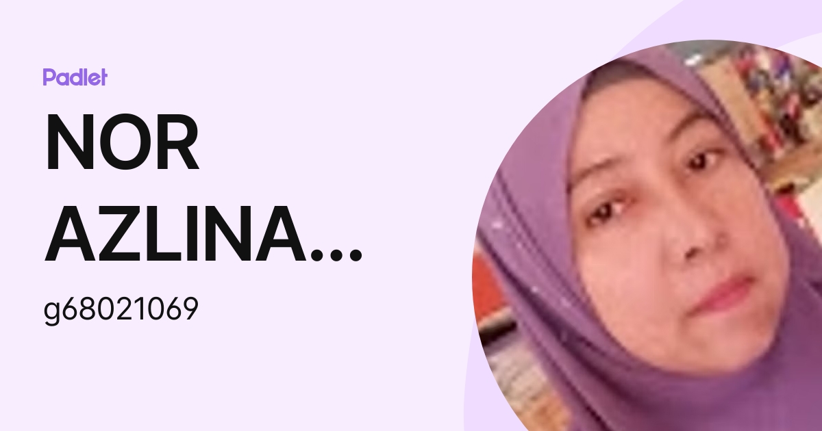 NOR AZLINA BINTI NOR Moe (g68021069) profile | Padlet