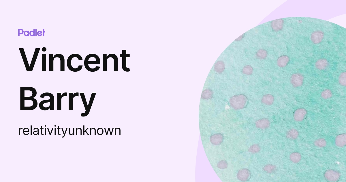 Vincent Barry (relativityunknown) profile | Padlet