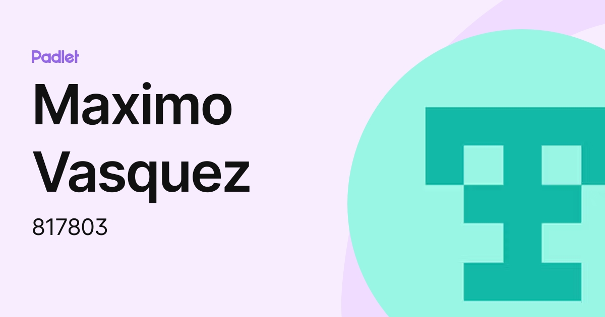 Maximo Vasquez (817803) profile | Padlet
