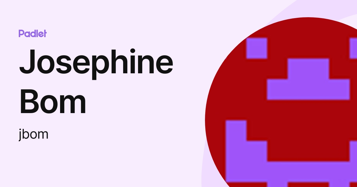 Josephine Bom (jbom) profile | Padlet