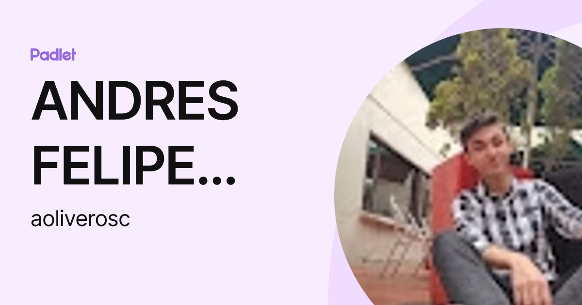 ANDRES FELIPE OLIVEROS CUERVO (aoliverosc) profile | Padlet