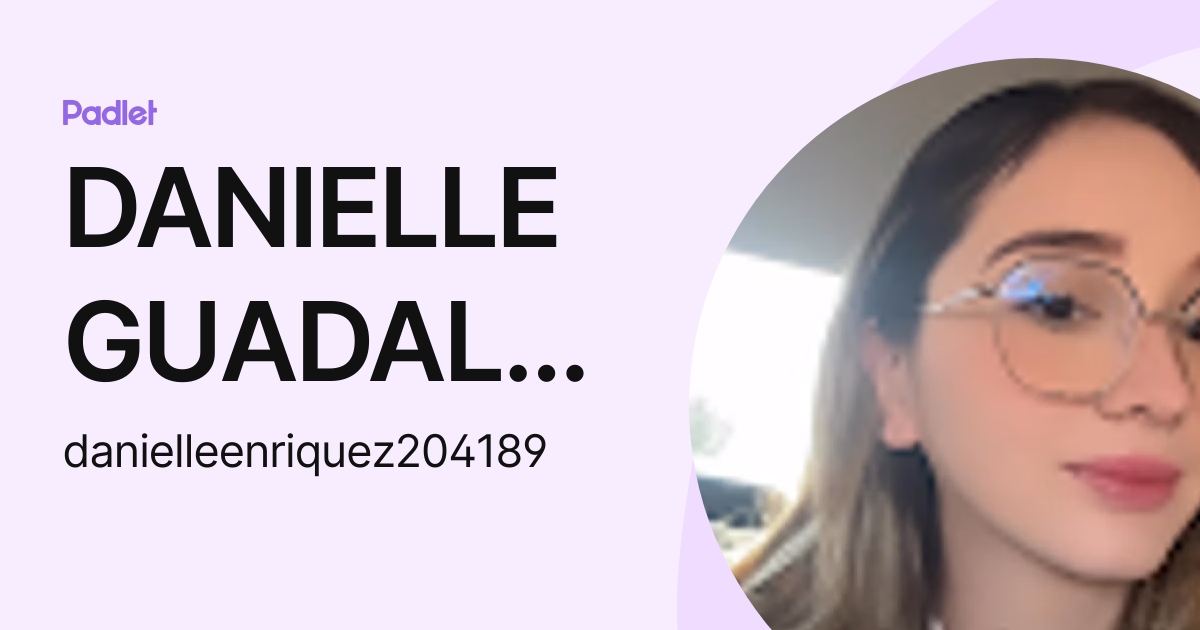 DANIELLE GUADALUPE ENRIQUEZ CUEN (danielleenriquez204189) profile | Padlet