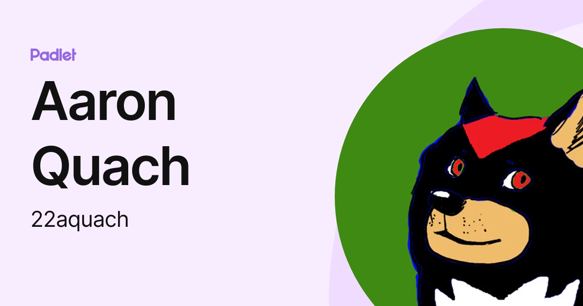 Aaron Quach (22aquach) profile | Padlet