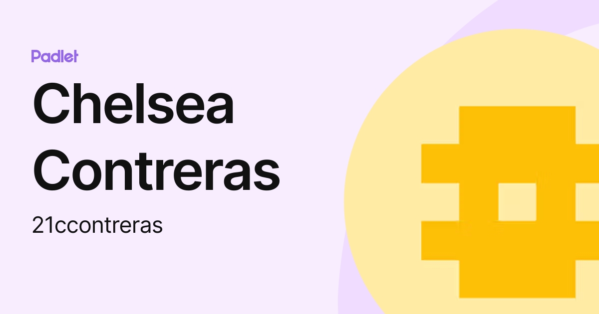 Chelsea Contreras (21ccontreras) profile | Padlet