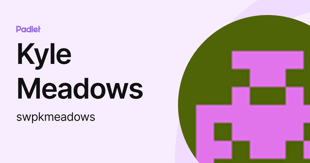 Kyle Meadows (swpkmeadows) profile | Padlet