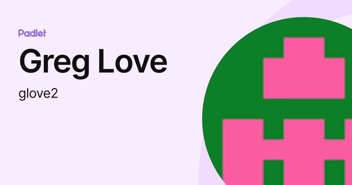 Greg Love (glove2) profile | Padlet