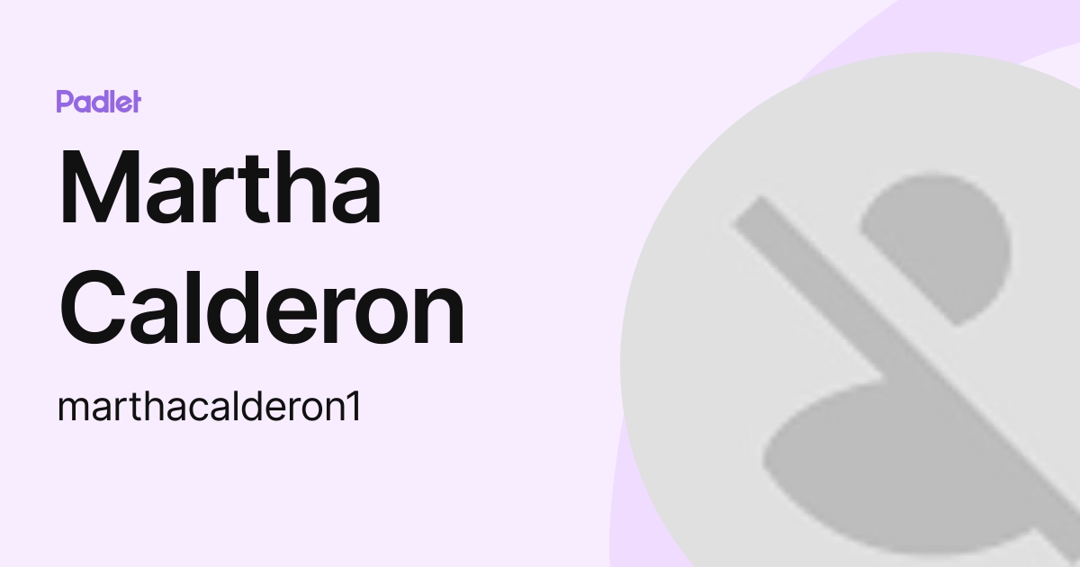 Martha Calderon (marthacalderon1) profile | Padlet