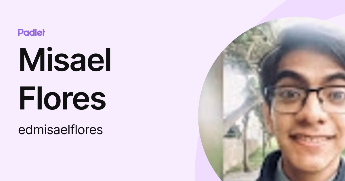 Misael Flores (edmisaelflores) profile | Padlet