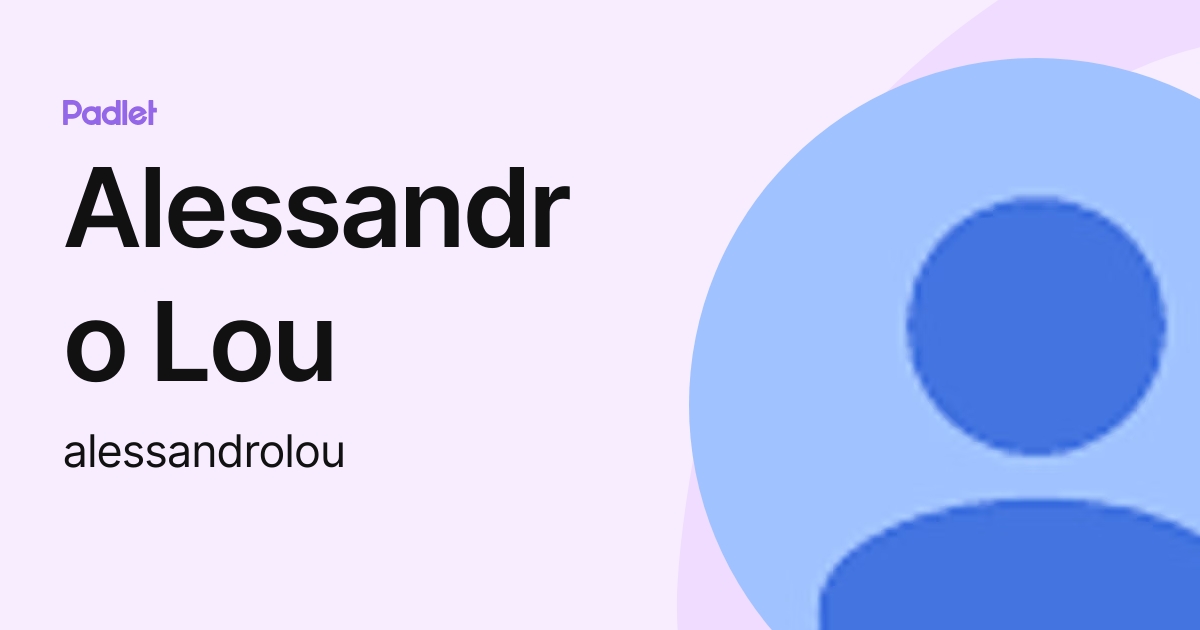 Alessandro Lou (alessandrolou) profile | Padlet