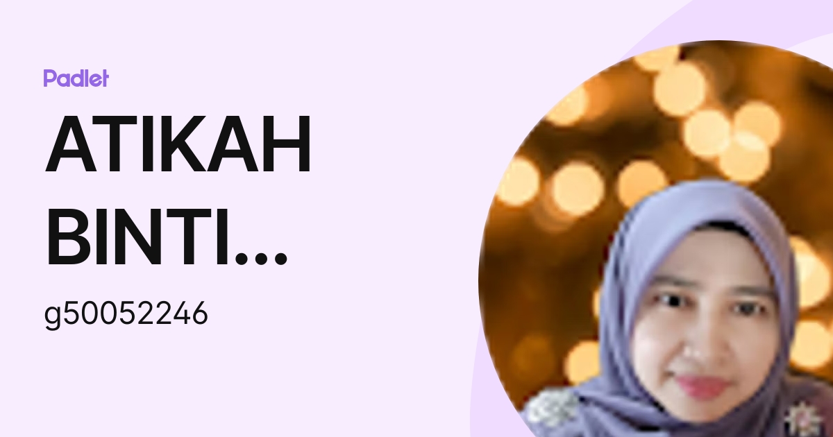 ATIKAH BINTI IBRAHIM Moe (g50052246) profile | Padlet