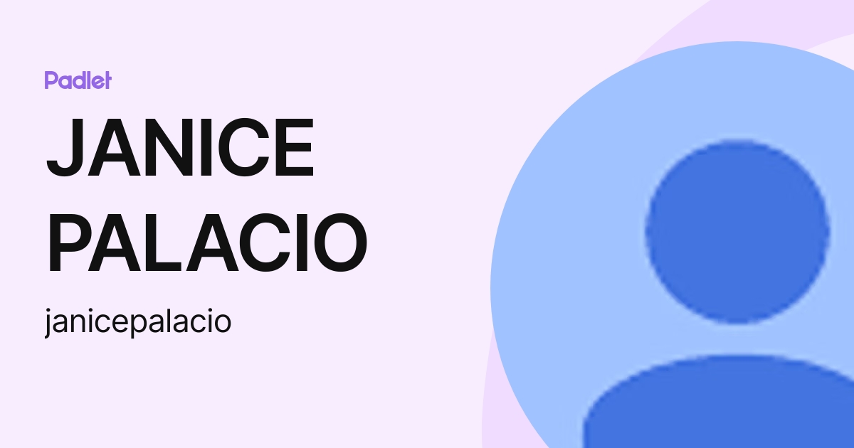 JANICE PALACIO (janicepalacio) profile | Padlet