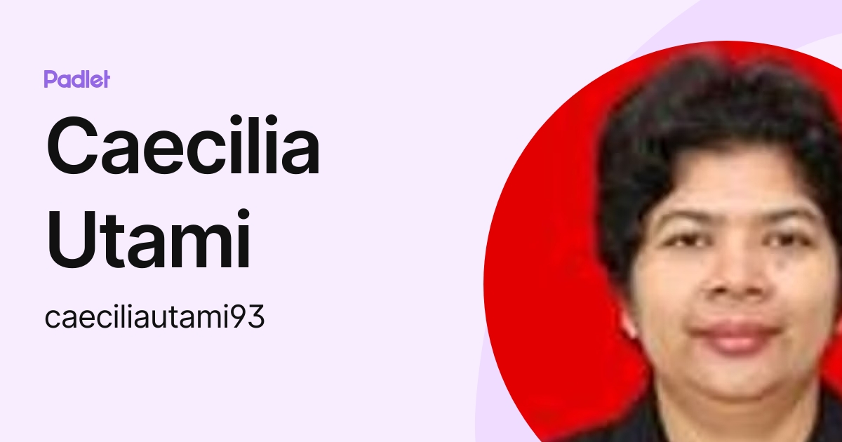 Caecilia Utami (caeciliautami93) profile | Padlet