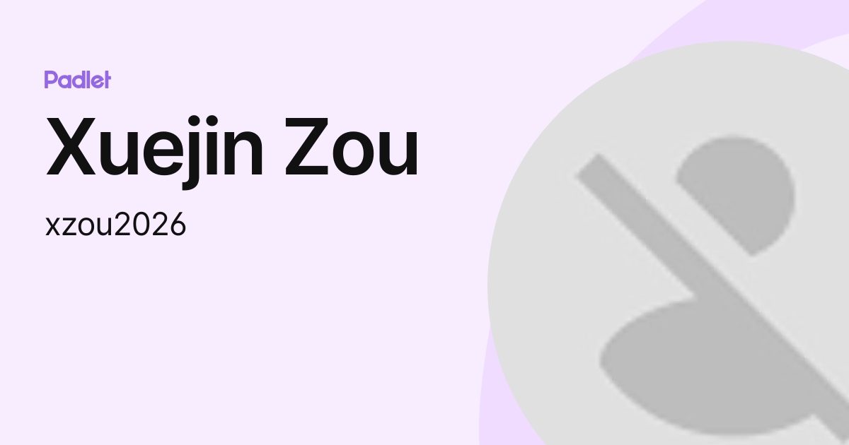 Xuejin Zou (xzou2026) profile | Padlet