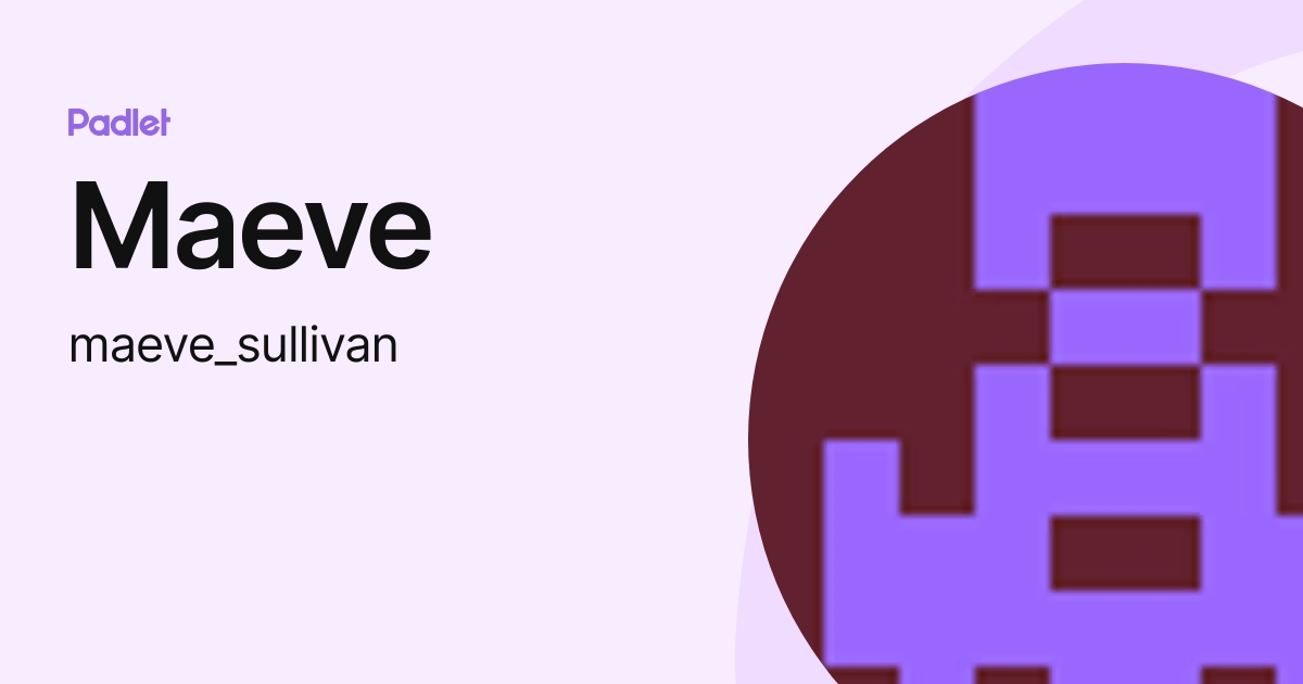 Maeve (maeve_sullivan) profile | Padlet
