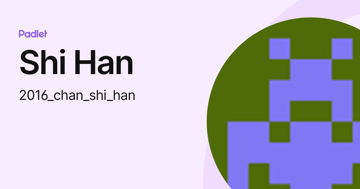 Shi Han (2016_chan_shi_han) profile | Padlet