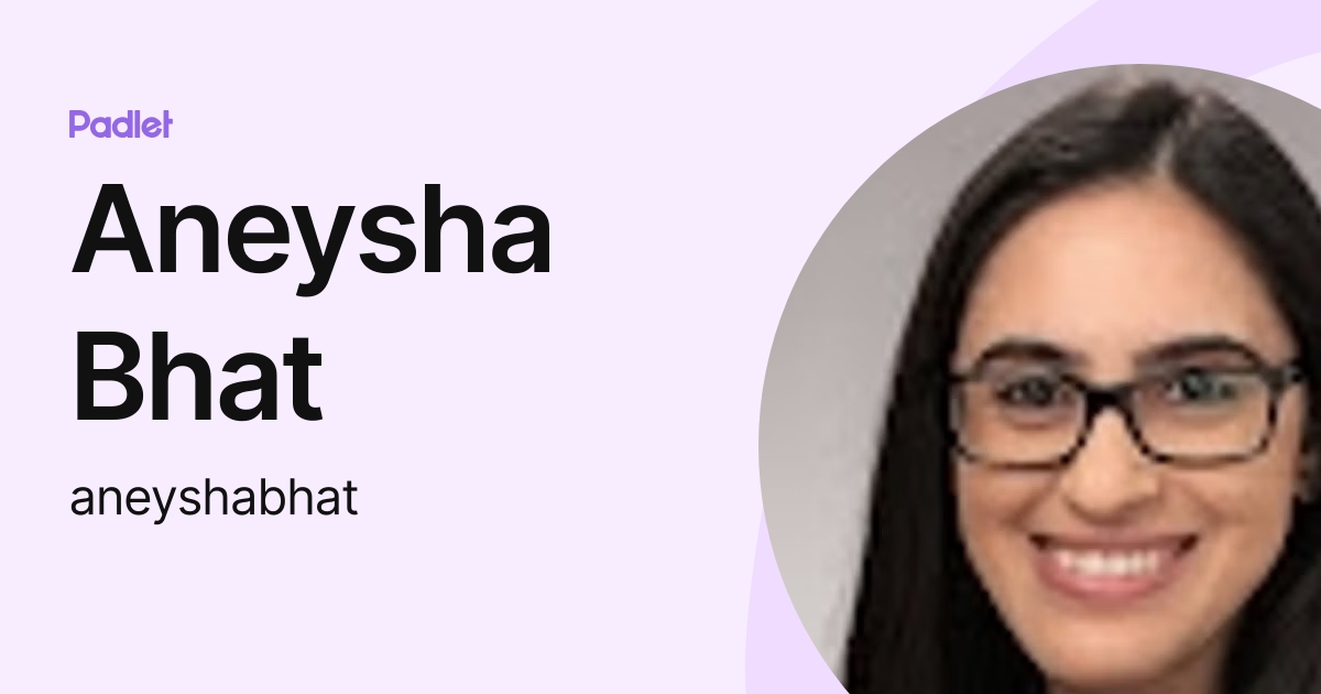 Aneysha Bhat (aneyshabhat) profile | Padlet