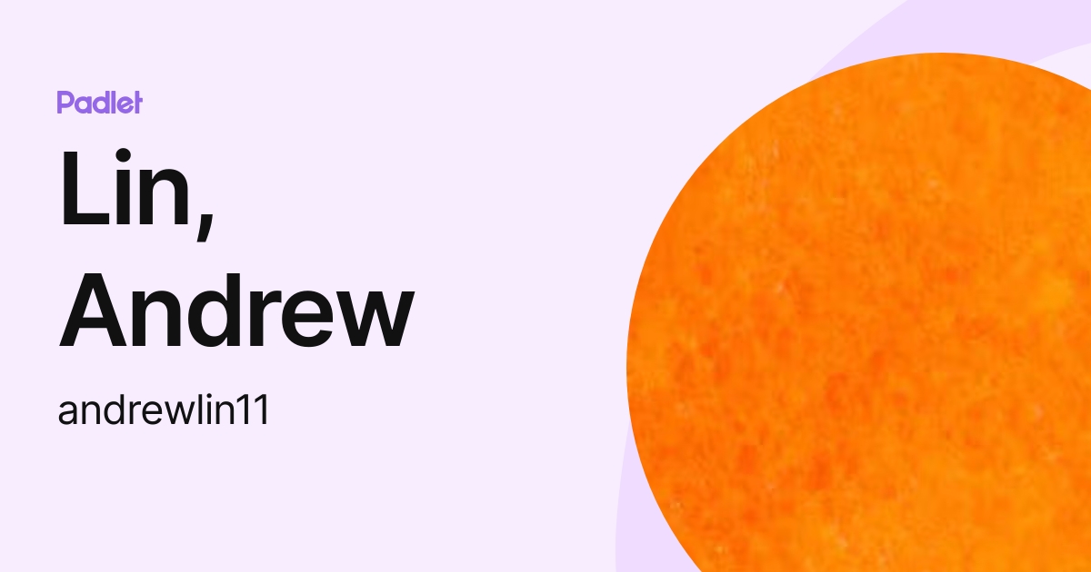 Lin, Andrew (andrewlin11) profile | Padlet