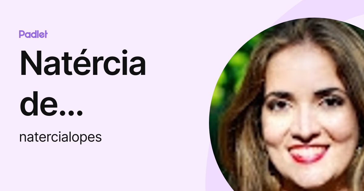 Natércia de Andrade Lopes Neta (natercialopes) profile | Padlet