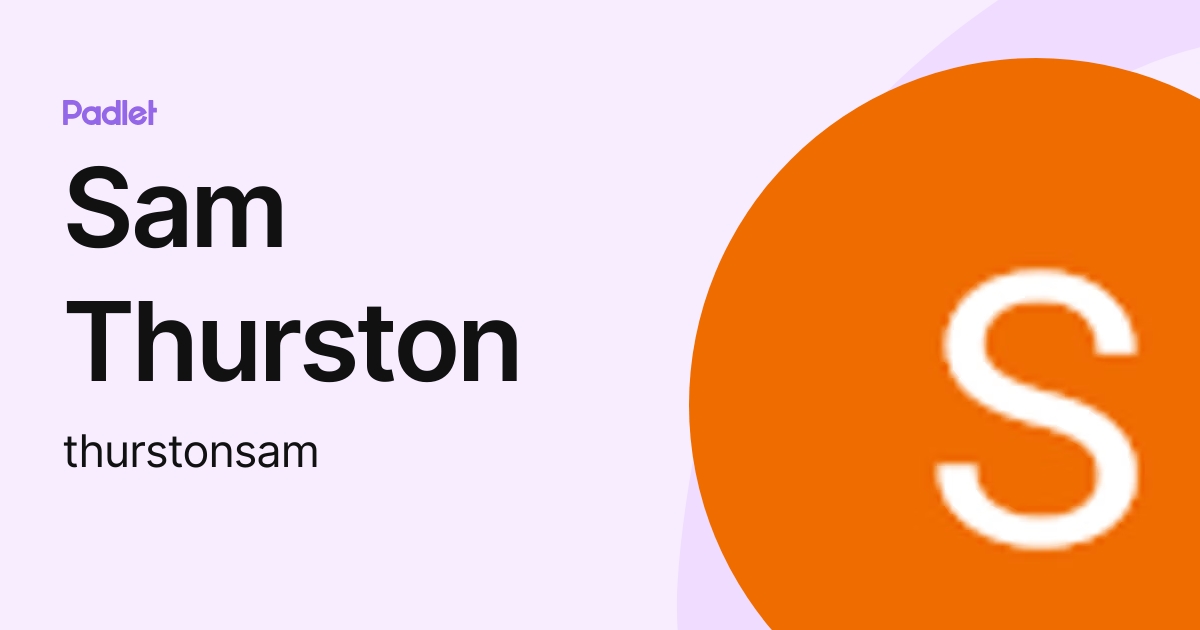 Sam Thurston (thurstonsam) profile | Padlet