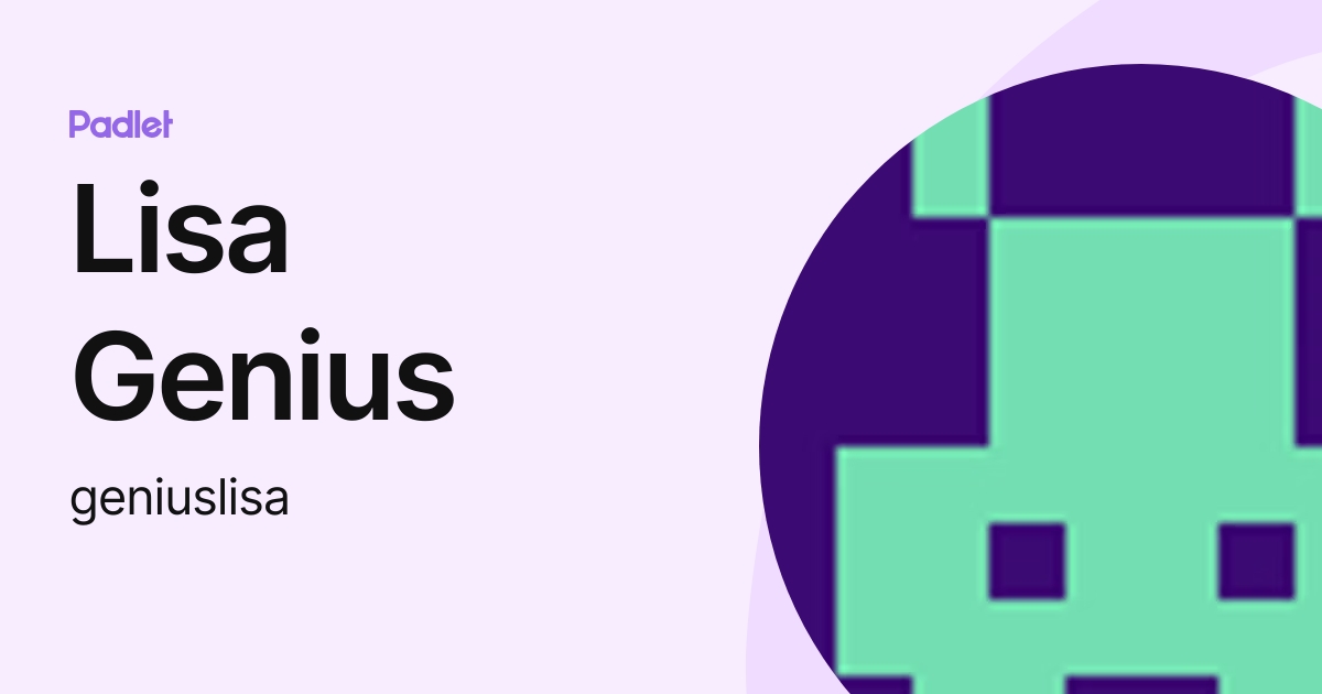 Lisa Genius (geniuslisa) profile | Padlet
