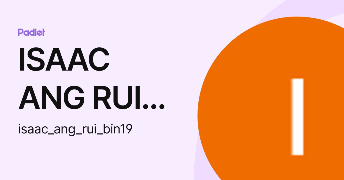 ISAAC ANG RUI BIN Student (isaac_ang_rui_bin19) profile | Padlet
