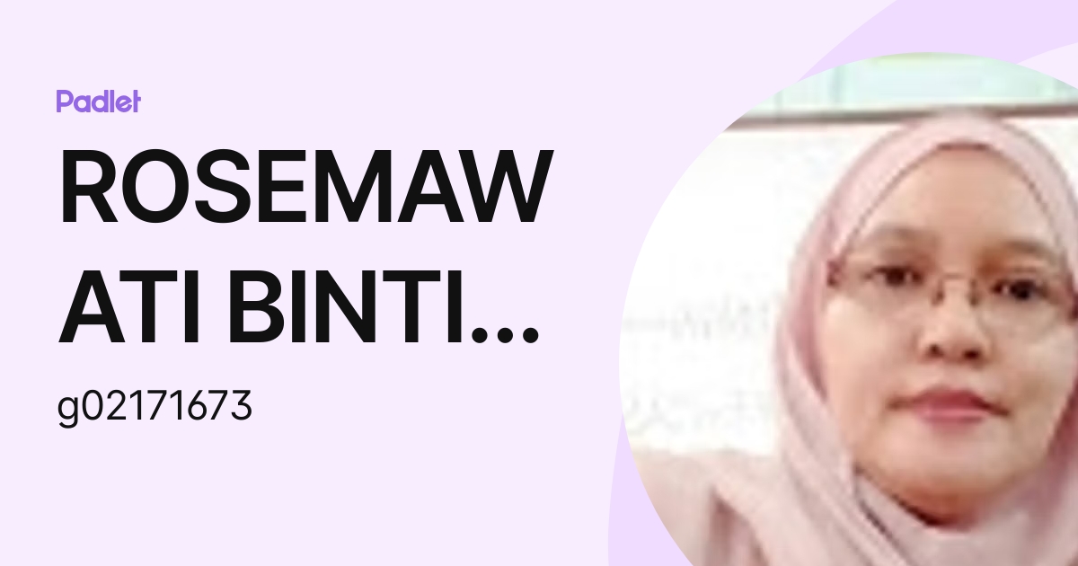 ROSEMAWATI BINTI MUSTAPA Moe (g02171673) profile | Padlet