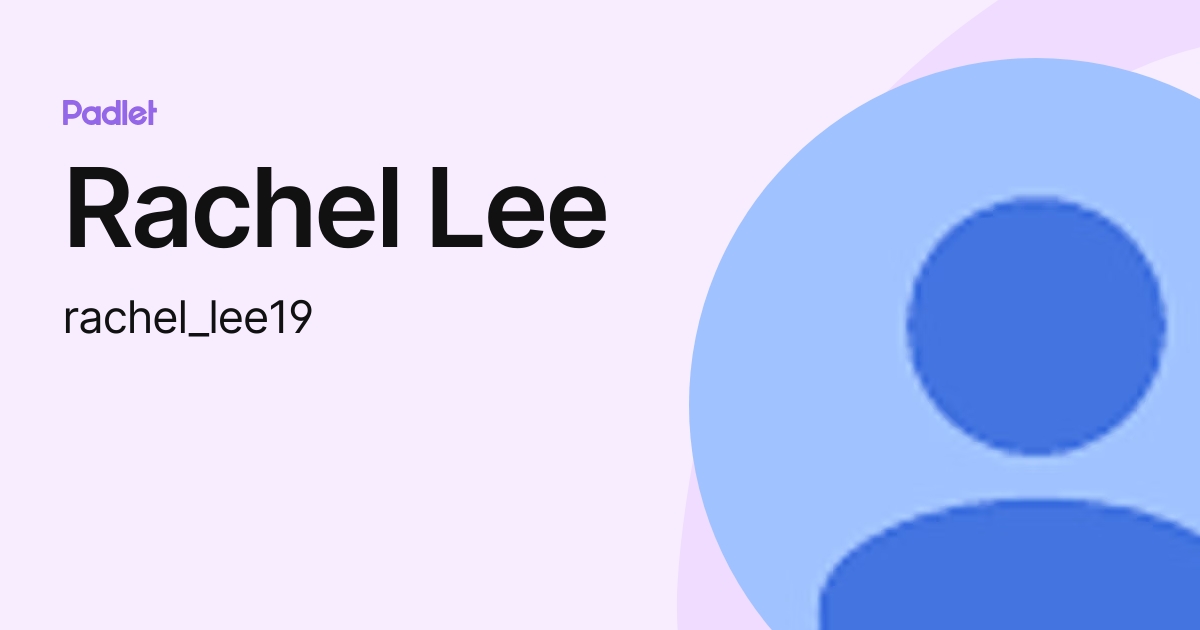 Rachel Lee (rachel_lee19) profile | Padlet