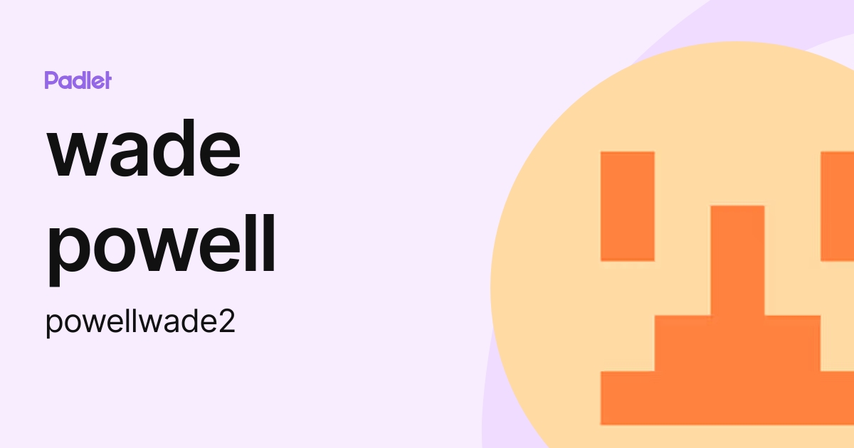 wade powell (powellwade2) profile | Padlet