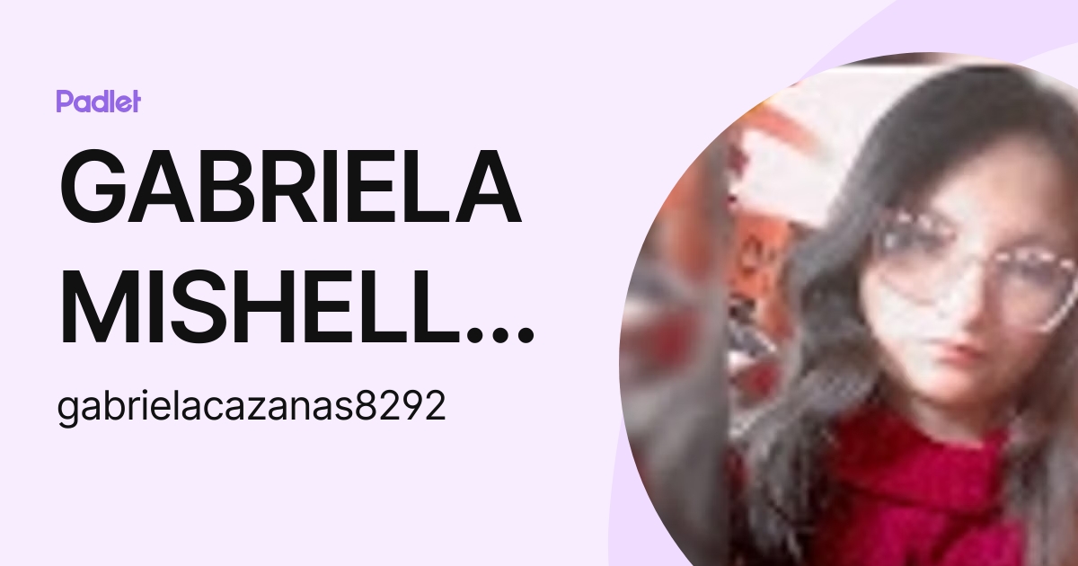 GABRIELA MISHELL CAZANAS PILATUNA (gabrielacazanas8292) profile | Padlet