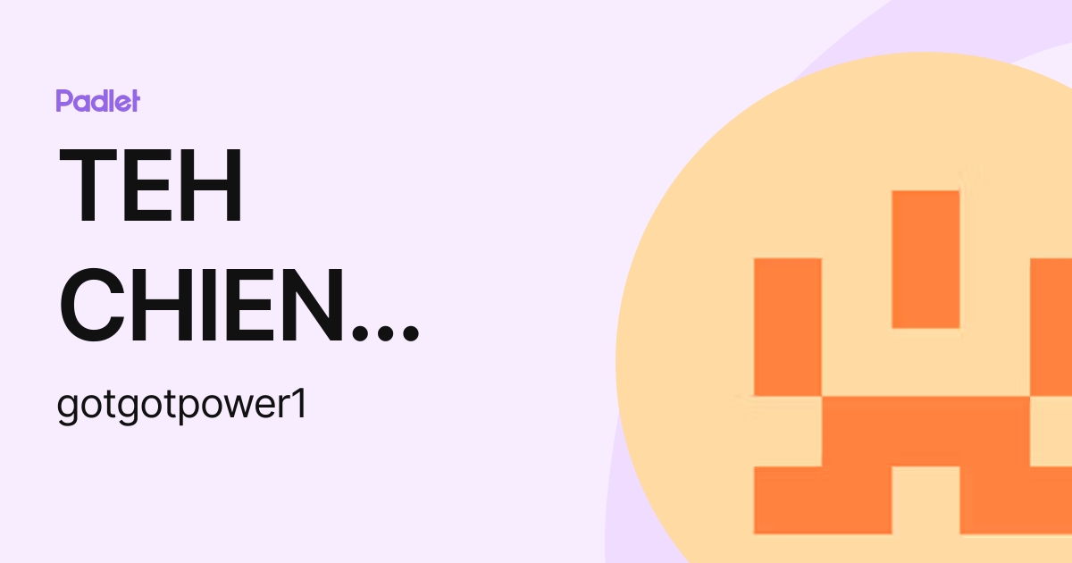 TEH CHIEN CHET (gotgotpower1) profile | Padlet