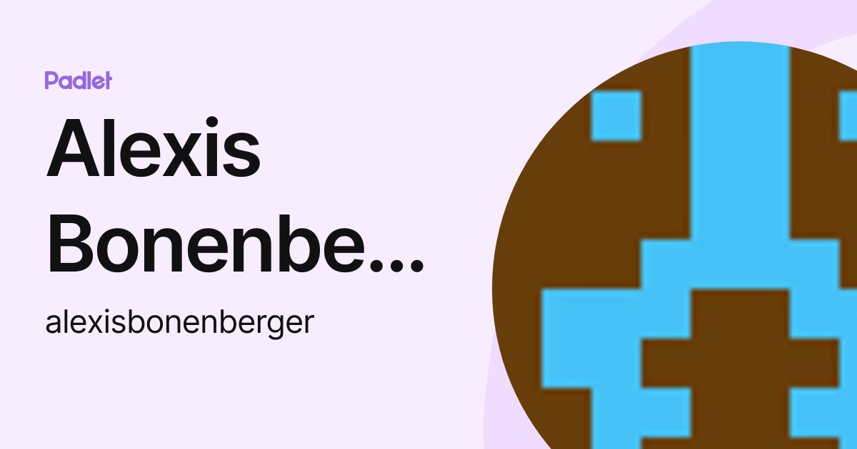 Alexis Bonenberger (alexisbonenberger) profile | Padlet