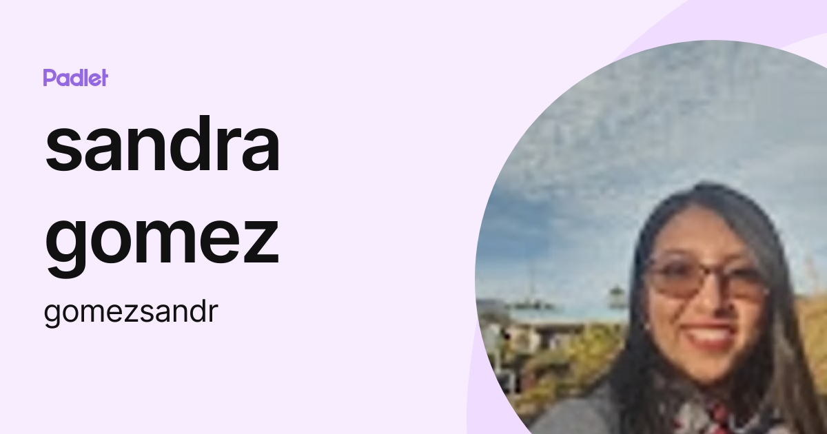 sandra gomez (gomezsandr) profile | Padlet