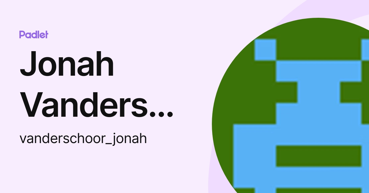 Jonah Vanderschoor (vanderschoor_jonah) profile | Padlet