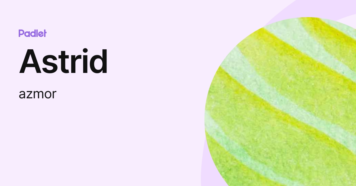 Astrid (azmor) profile | Padlet