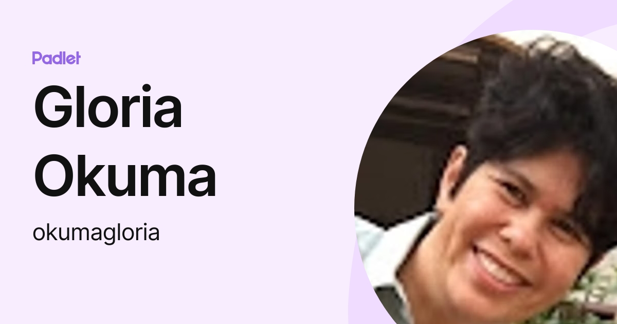 Gloria Okuma (okumagloria) profile | Padlet