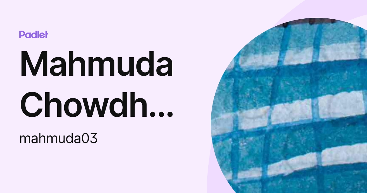 Mahmuda Chowdhury (mahmuda03) profile | Padlet