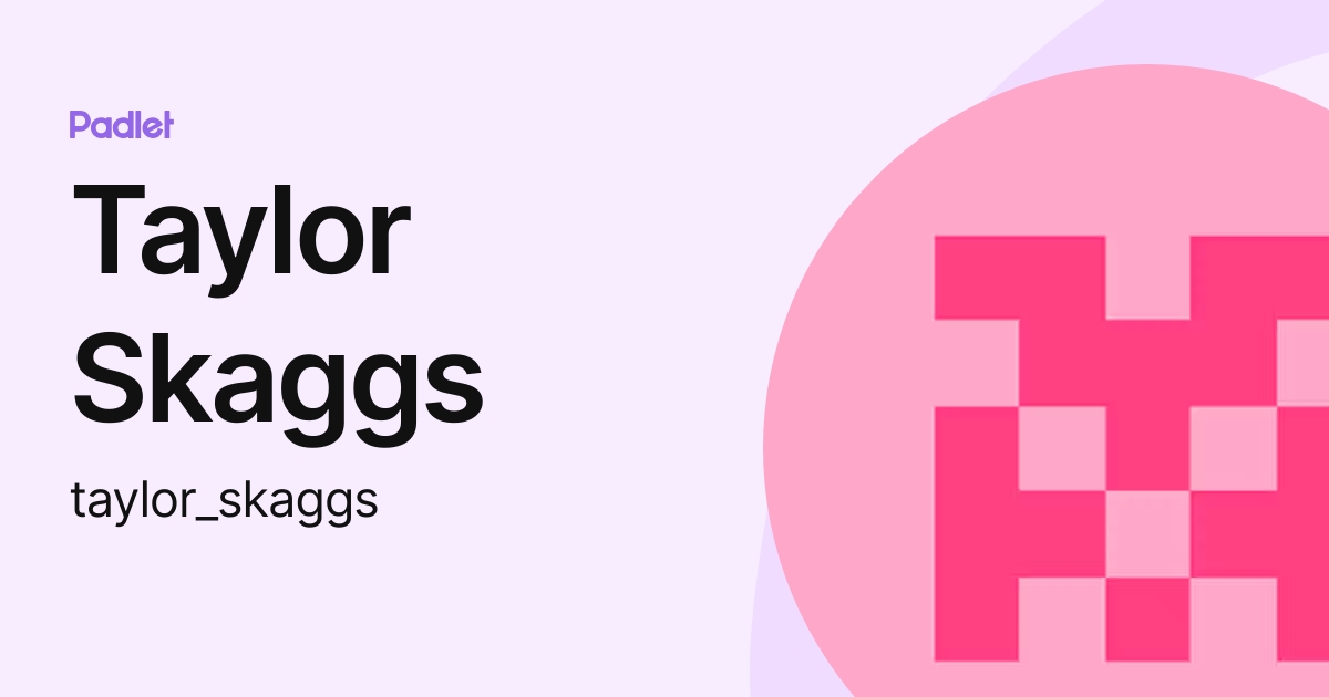 Taylor Skaggs (taylor_skaggs) profile | Padlet