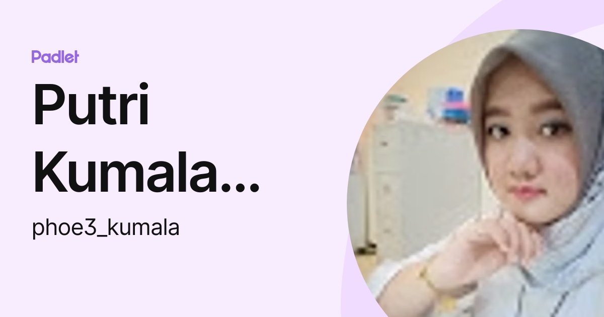 Putri Kumala Dewi (phoe3_kumala) profile | Padlet