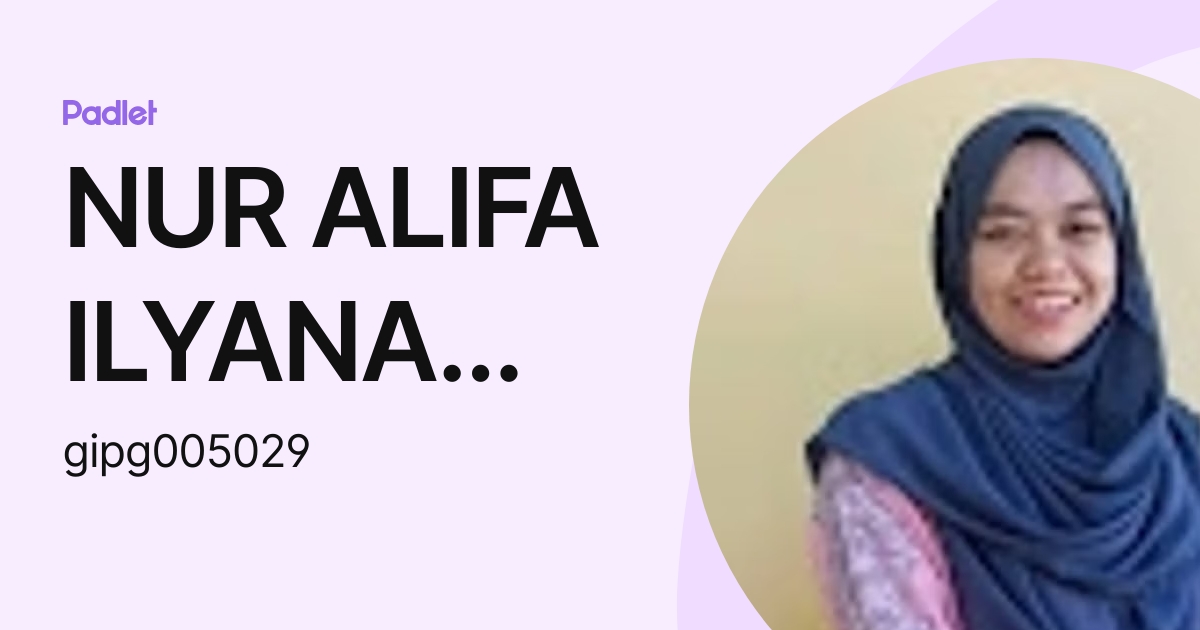NUR ALIFA ILYANA BINTI OTHMAN Moe (gipg005029) profile | Padlet