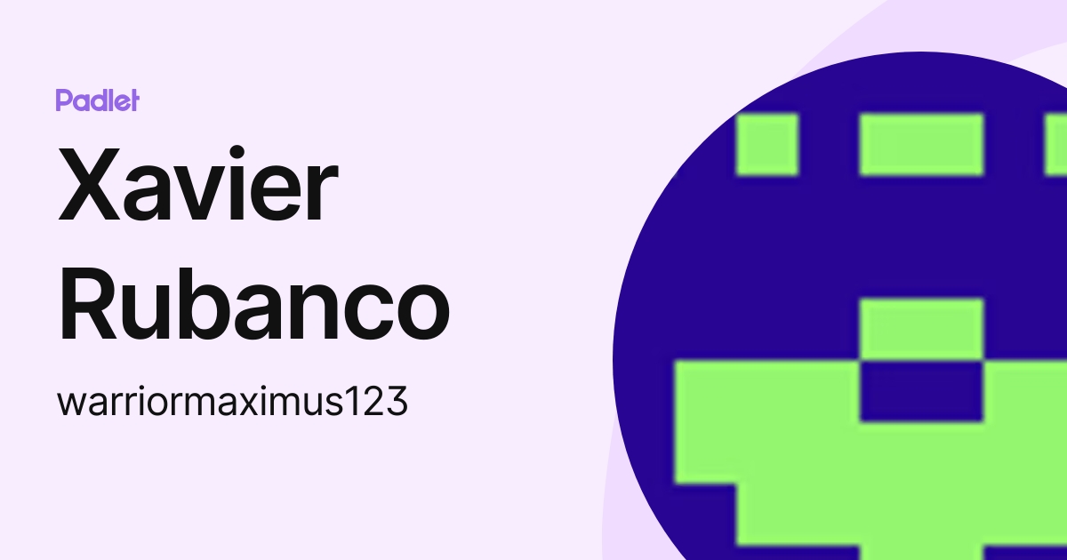 Xavier Rubanco (warriormaximus123) profile | Padlet