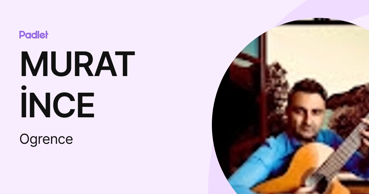 MURAT İNCE (Ogrence) profile | Padlet