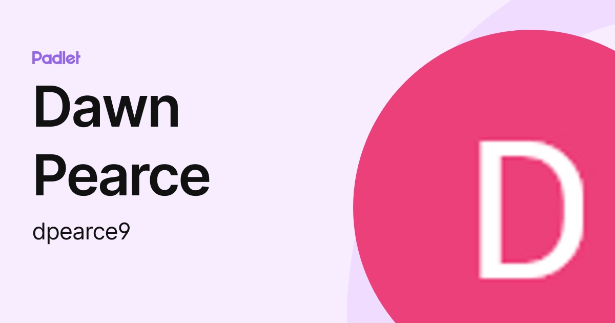 Dawn Pearce (dpearce9) profile | Padlet