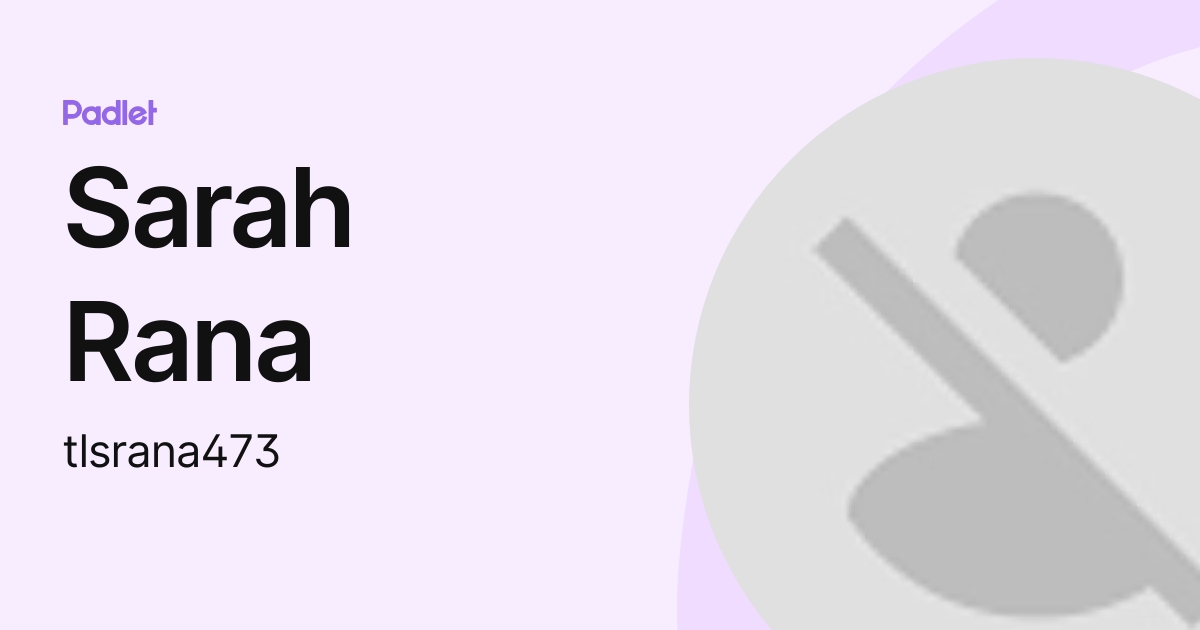 Sarah Rana (tlsrana473) profile | Padlet