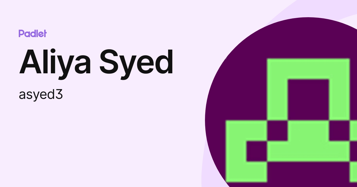 Aliya Syed (asyed3) profile | Padlet