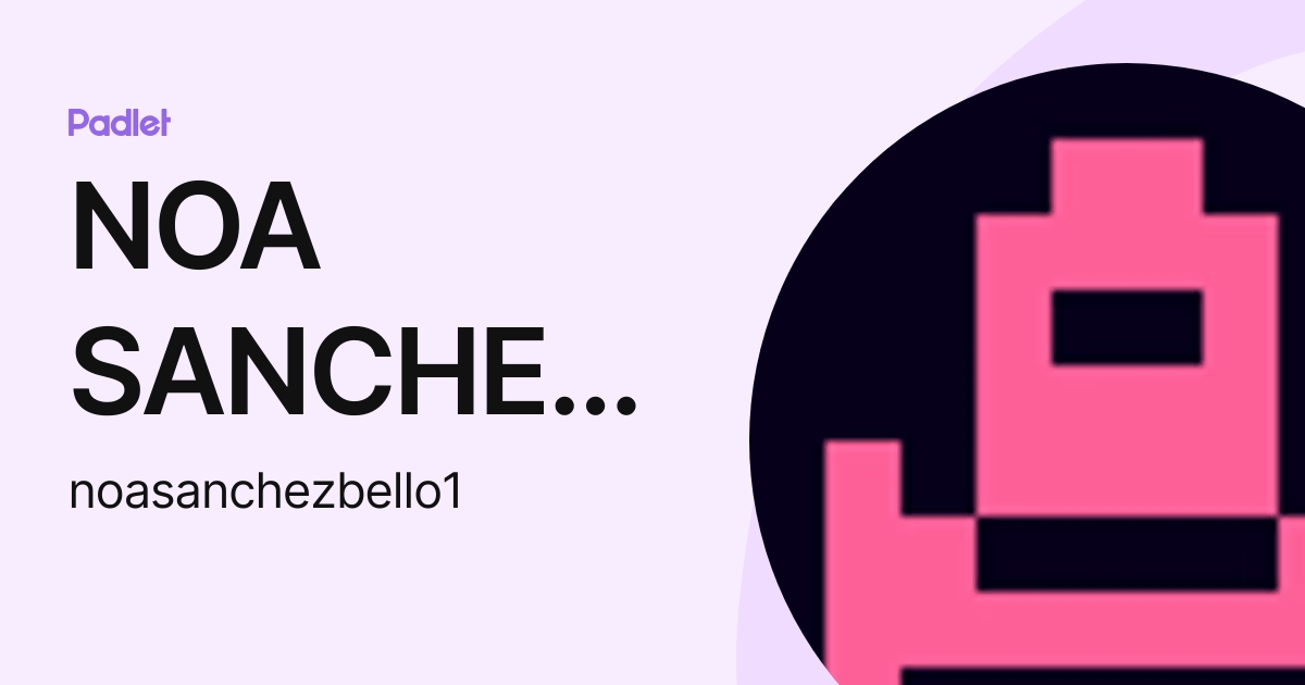 NOA SANCHEZ BELLO (noasanchezbello1) profile | Padlet