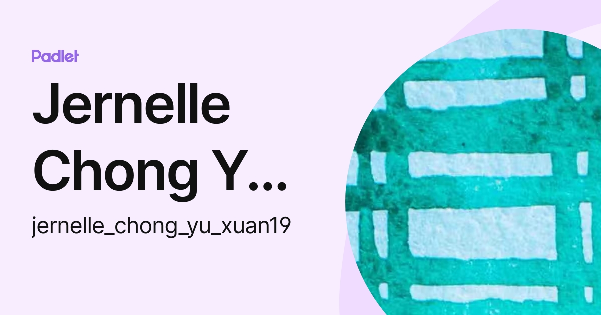Jernelle Chong Yu Xuan 郑钰旋 (jernelle_chong_yu_xuan19) profile | Padlet